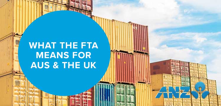 What the FTA means for Aus & the UK | ANZ